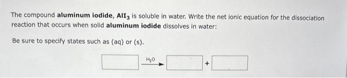 Solved The compound aluminum iodide, AlI3 is soluble in | Chegg.com