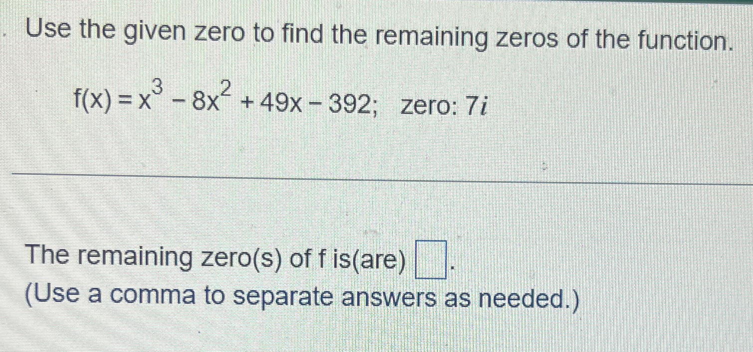 Solved Use the given zero to find the remaining zeros of the | Chegg.com