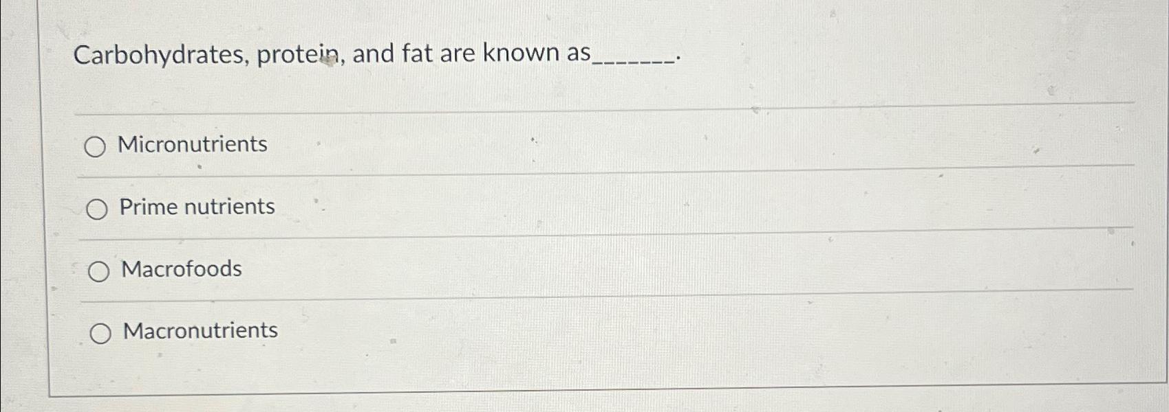 Carbohydrates, protein, and fat are known | Chegg.com