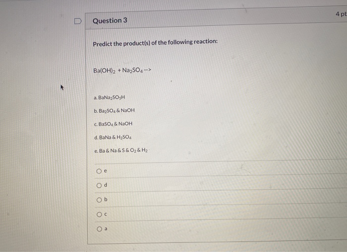 Solved 4pt Question 3 Predict the product(s) of the | Chegg.com