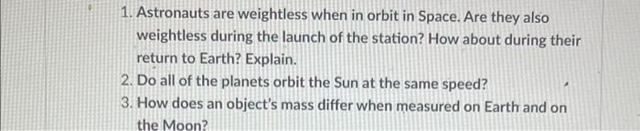 Solved 1. Astronauts are weightless when in orbit in Space. | Chegg.com
