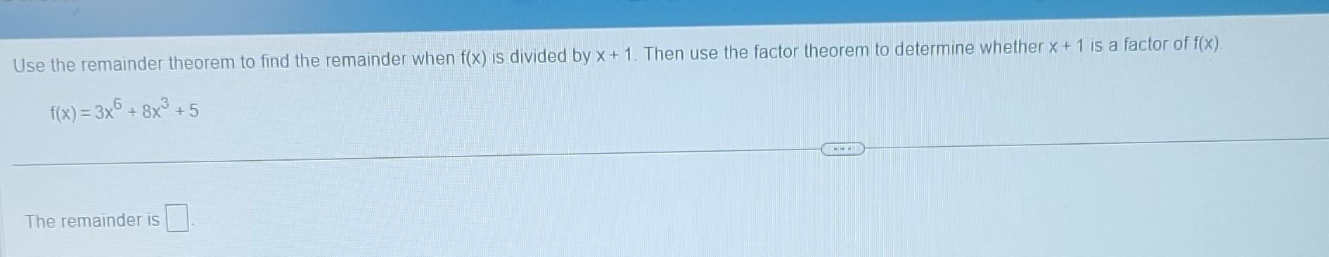 Solved Use the remainder theorem to find the remainder when | Chegg.com