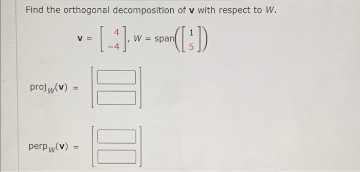 Solved Find the orthogonal decomposition of v with respect | Chegg.com