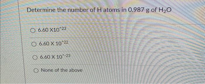 Solved Determine the number of H atoms in 0.987 g of H2O | Chegg.com