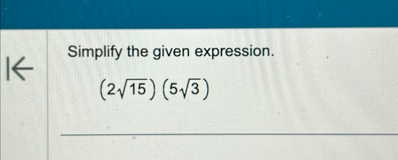 Solved Simplify the given expression.(2152)(532) | Chegg.com