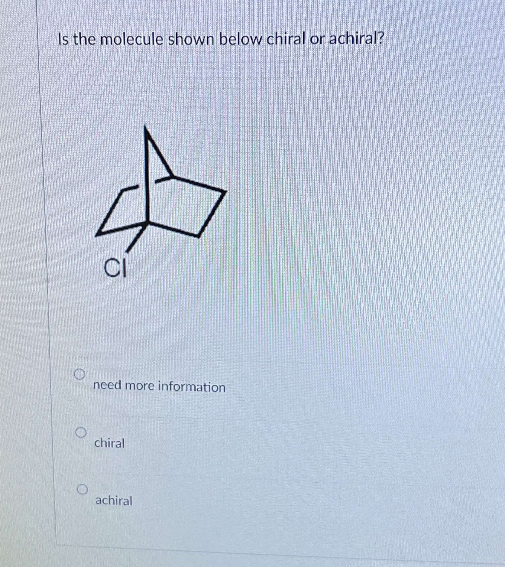 Solved Is the molecule shown below chiral or achiral? ﻿need | Chegg.com