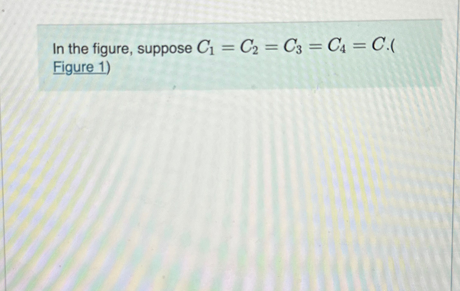 In the figure, suppose C1=C2=C3=C4=C.( ﻿Figure 1) | Chegg.com