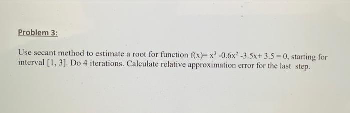 Solved Problem 3: Use secant method to estimate a root for | Chegg.com