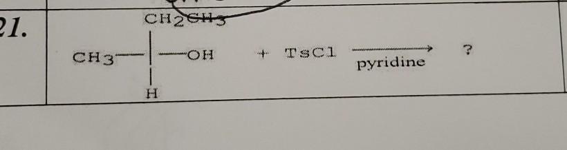 Solved 21. CH2S3 + Tsci ? "ОН СН3 pyridine H | Chegg.com
