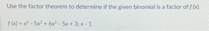 Solved Use the factor theorem to determine if the given | Chegg.com