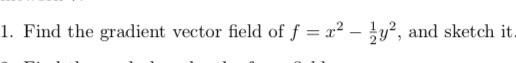 Solved Find the gradient vector field of f=x2−21y2, and | Chegg.com