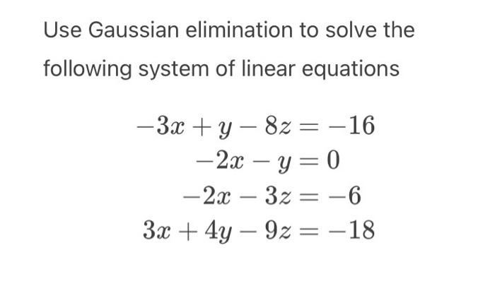 Solved Use Gaussian elimination to solve the following | Chegg.com