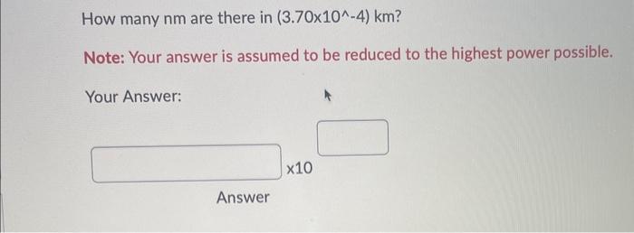Solved How many nm are there in (3.70×10∧−4)km ? Note: Your | Chegg.com Solved How many nm are there in (3.70×10∧−4)km ? Note: Your | Chegg.com