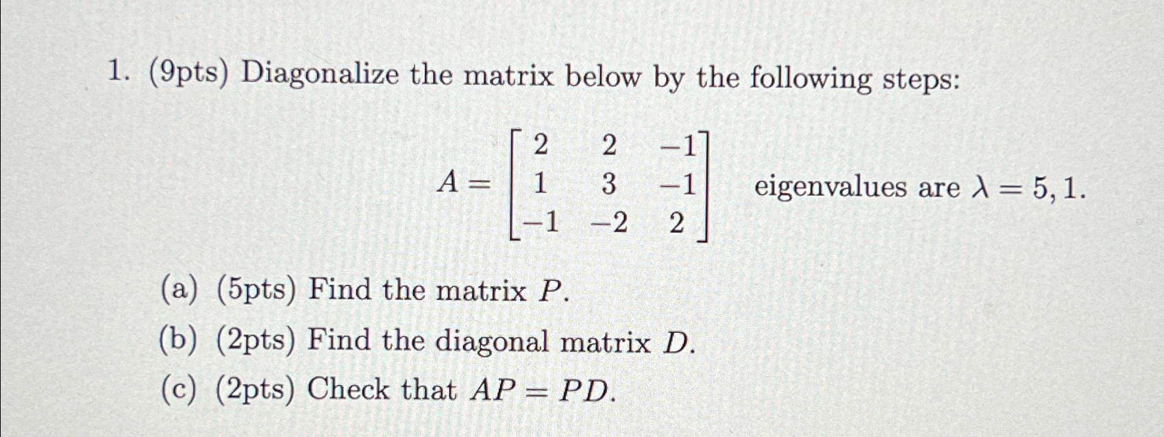 Solved (9pts) ﻿Diagonalize the matrix below by the following | Chegg.com