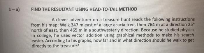 Solved 1-a) FIND THE RESULTANT USING HEAD-TO-TAIL METHOD A | Chegg.com