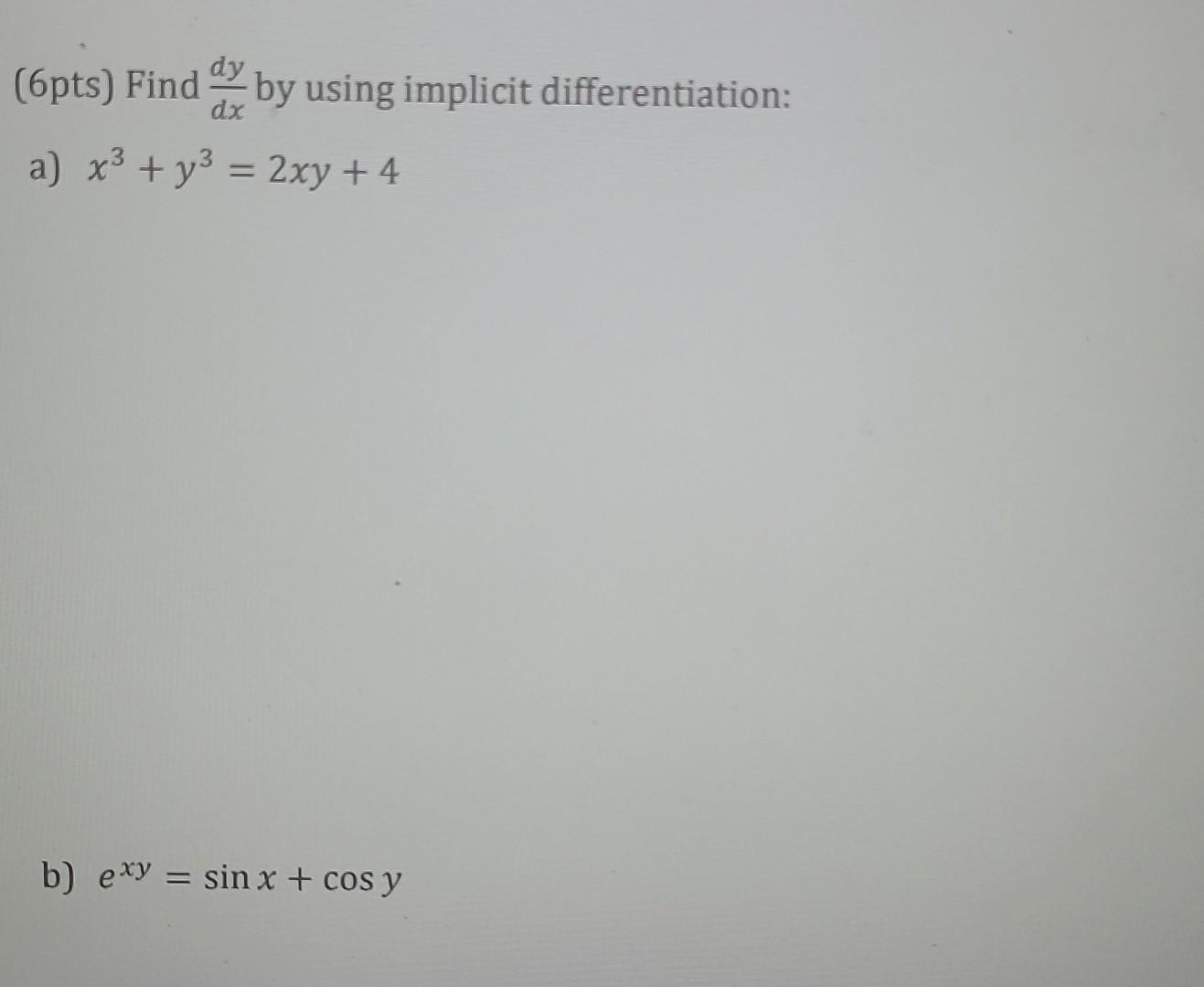 Solved (6pts) Find dxdy by using implicit differentiation: | Chegg.com