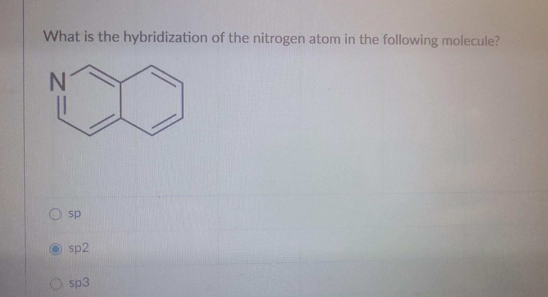 Solved What is the hybridization of the nitrogen atom in the | Chegg.com