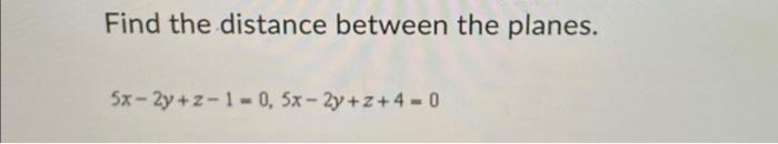 Solved Find the distance between the planes. | Chegg.com