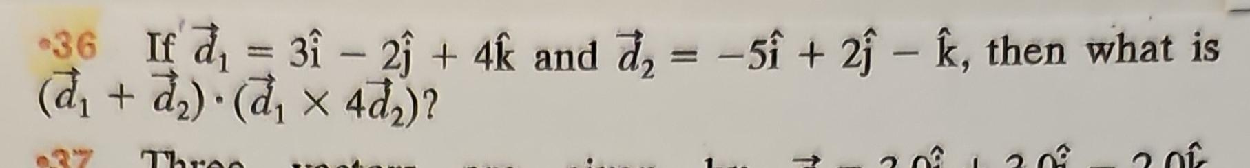 Solved .36 If d1=3i^−2j^+4k^ and d2=−5i^+2j^−k^, then what | Chegg.com