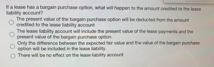 Solved If a lease has a bargain purchase option, what will | Chegg.com