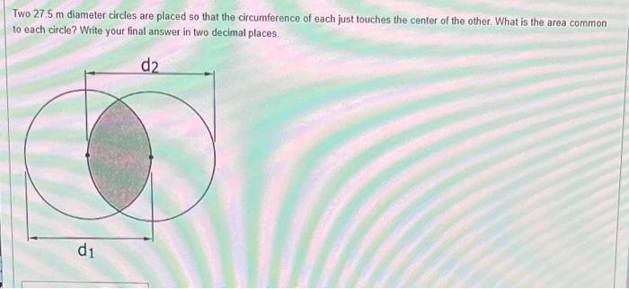 Solved Two 27.5 m diameter circles are placed so that the | Chegg.com