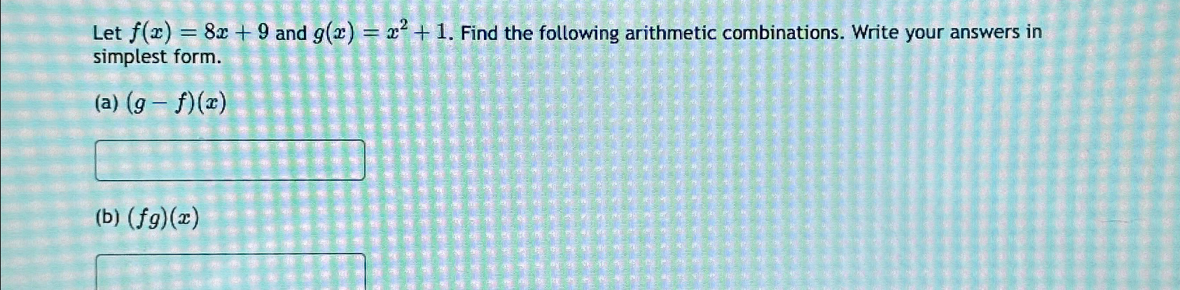 Solved Let f(x)=8x+9 ﻿and g(x)=x2+1. ﻿Find the following | Chegg.com
