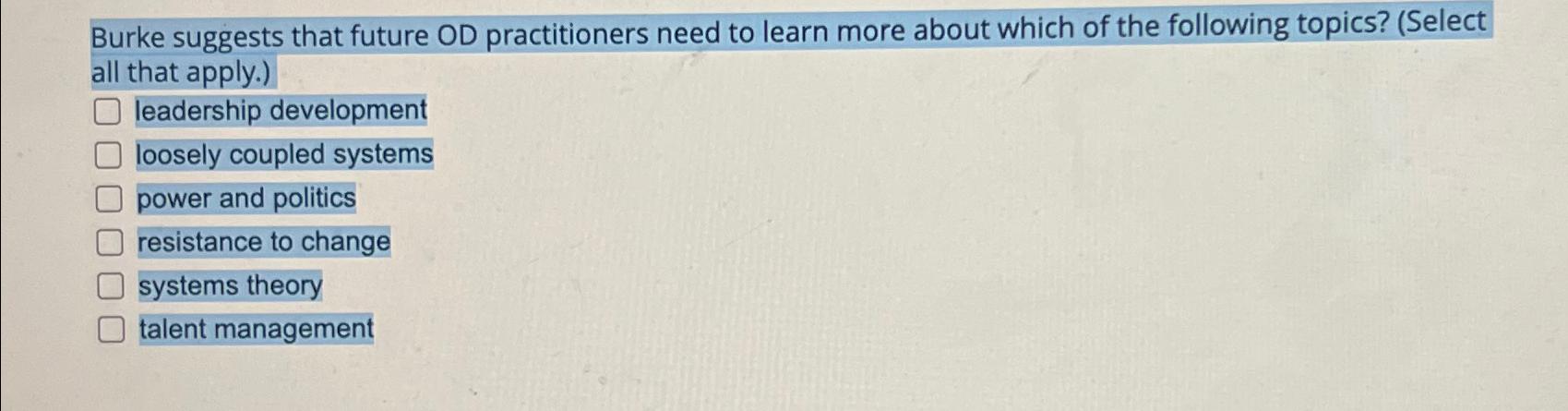 Solved Burke suggests that future OD practitioners need to | Chegg.com
