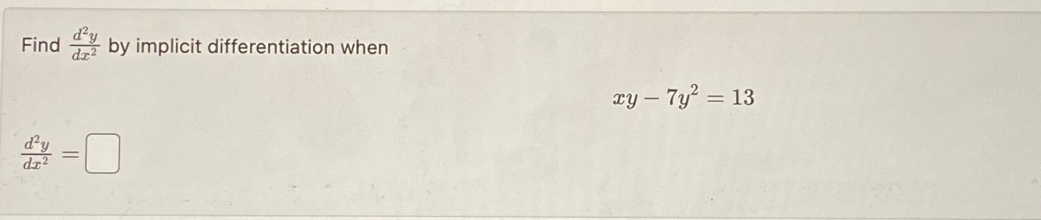 Solved Find d2ydx2 ﻿by implicit differentiation | Chegg.com