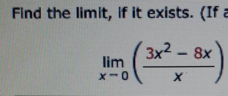 Solved Find the limit, ﻿If it exists. limx→0(3x2-8xx) | Chegg.com