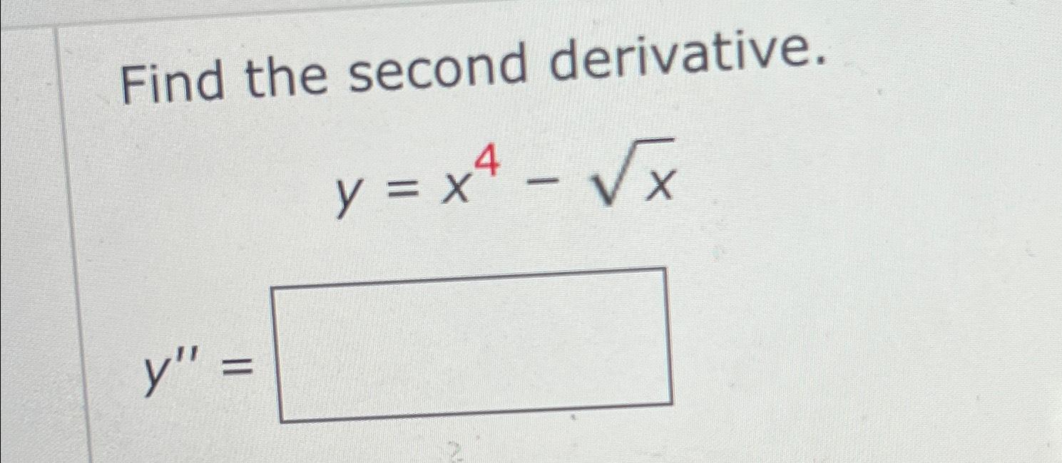 Solved Find the second derivative.y=x4-x2y''= | Chegg.com
