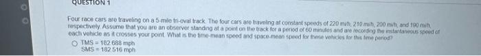 Solved Four race cars are traveling on a 5 mile tri-oval | Chegg.com