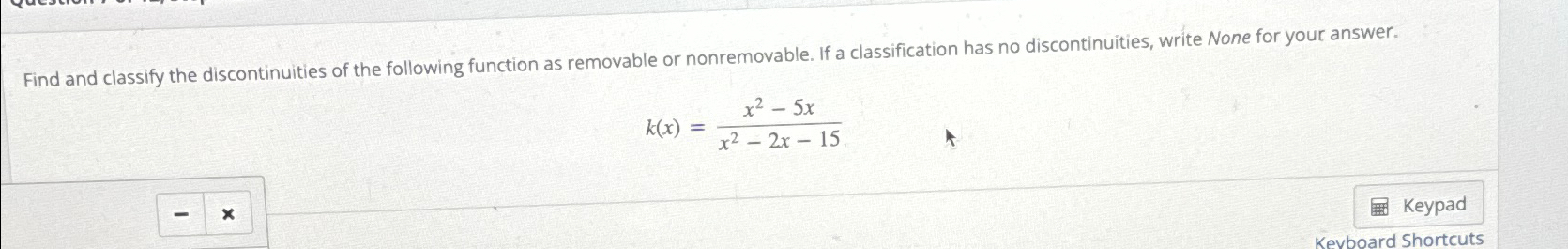 Solved Find and classify the discontinuities of the | Chegg.com