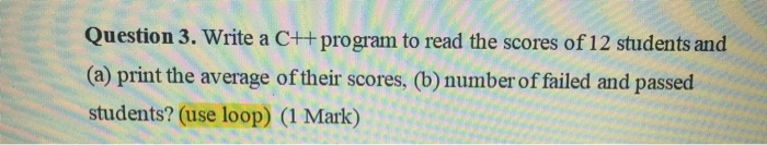 Solved Question 3. Write a C++ program to read the scores of | Chegg.com
