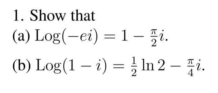 Solved 1. Show that (a) Log(-ei) = 1 – ži. (b) Log(1 - 1) = | Chegg.com