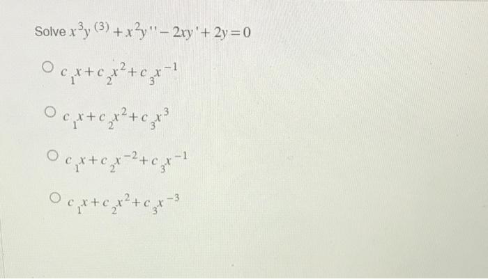 Solved x3y(3)+x2y′′−2xy′+2y=0 c1x+c2x2+c3x−1 c1x+c2x2+c3x3 | Chegg.com