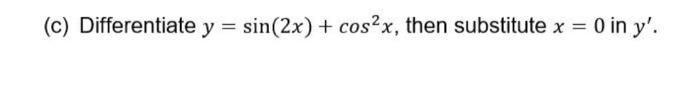 Solved (c) Differentiate y=sin(2x)+cos2x, then substitute | Chegg.com