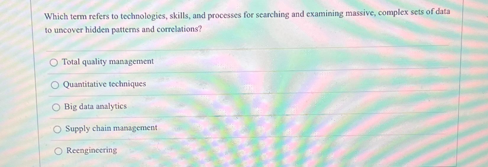 Solved Which term refers to technologies, skills, and | Chegg.com