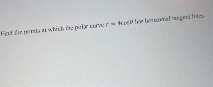 Solved Find the points at which the polar curve r=4cosθ has | Chegg.com