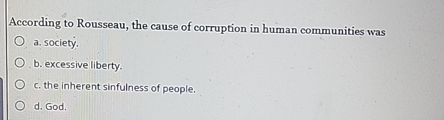 Solved According to Rousseau, the cause of corruption in | Chegg.com