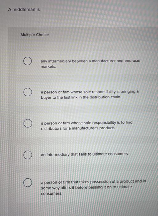 Solved A middleman is Multiple Choice any intermediary | Chegg.com