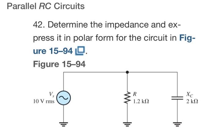 Solved Parallel RC Circuits 42. Determine the impedance and | Chegg.com