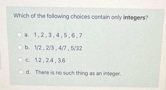 Solved Which of the following choices contain only integers? | Chegg.com