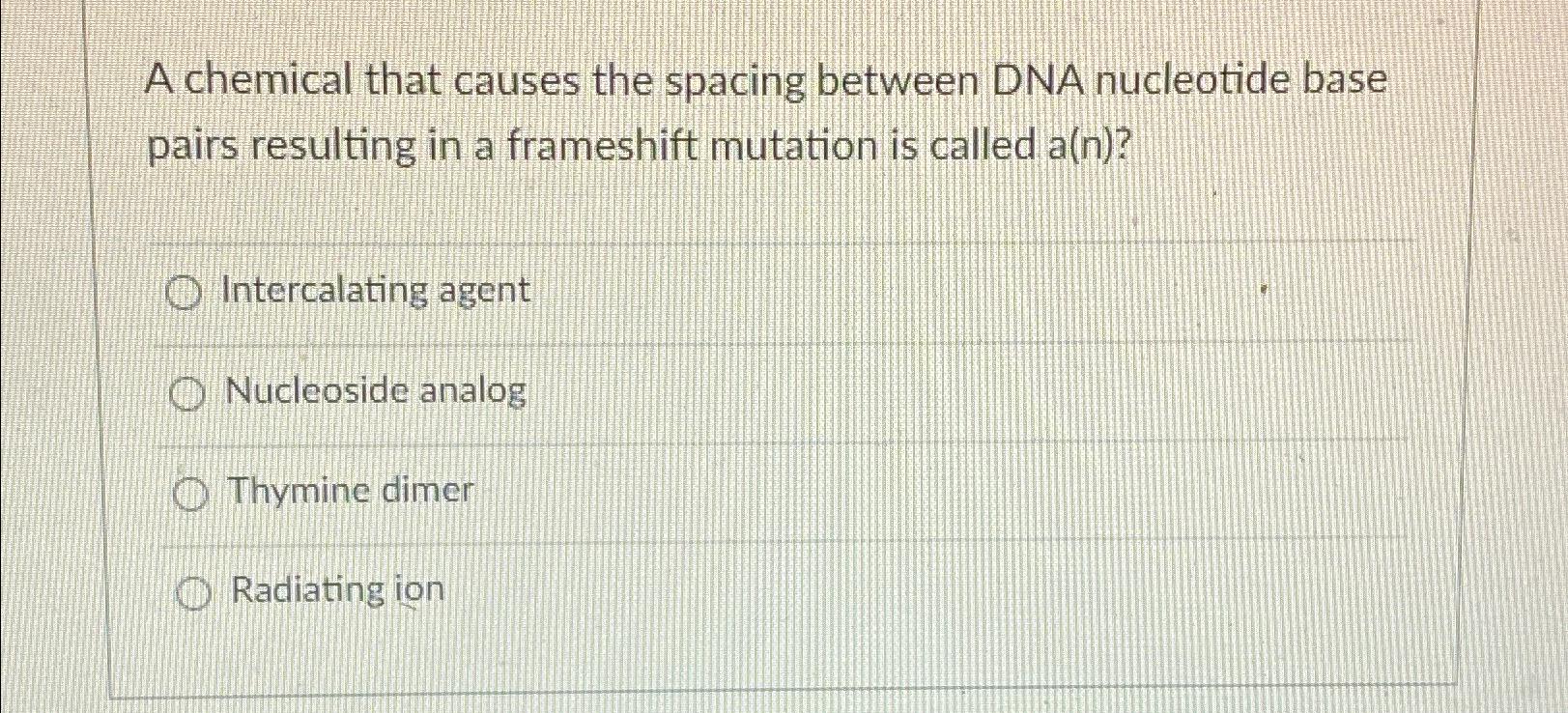 Solved A chemical that causes the spacing between DNA | Chegg.com