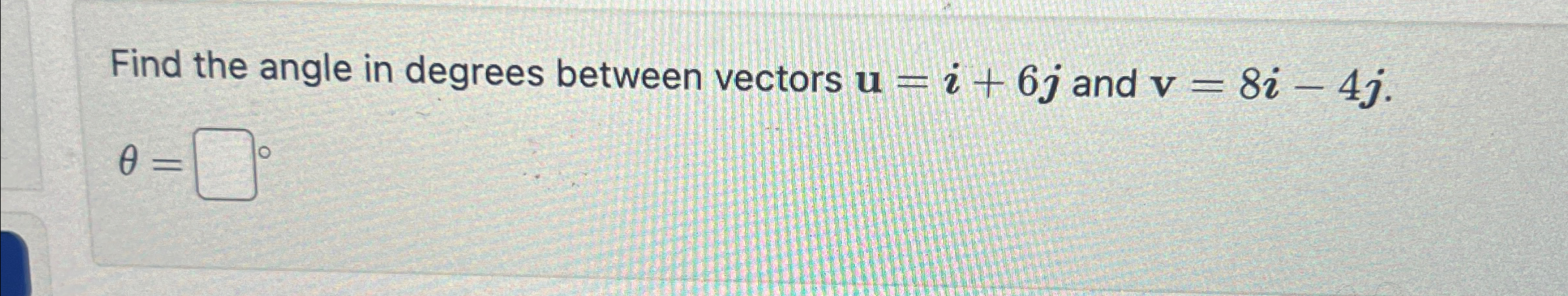 Solved Find the angle in degrees between vectors u=i+6j ﻿and | Chegg.com