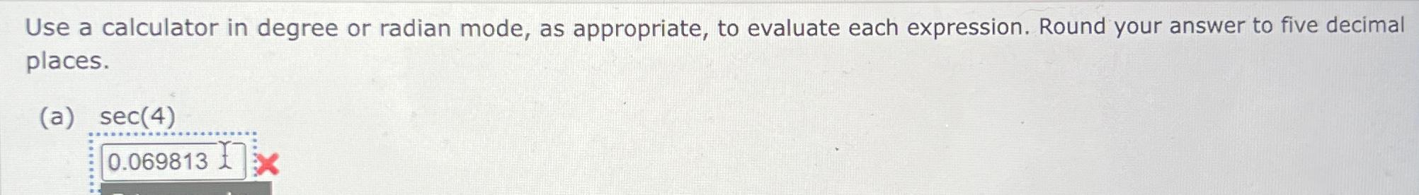 Solved Use a calculator in degree or radian mode, as | Chegg.com