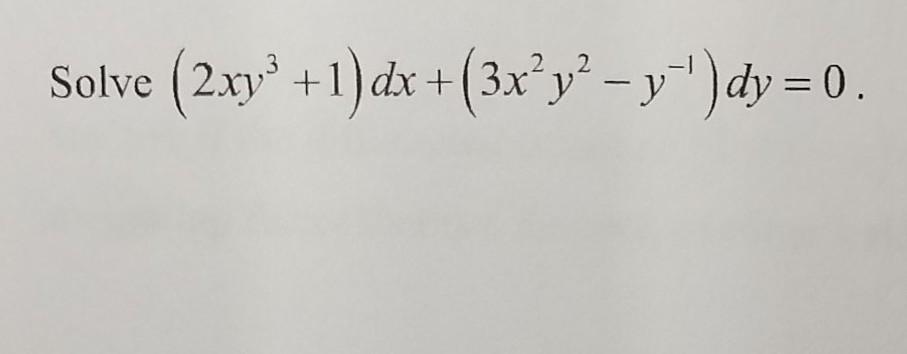 Solved Solve (2xy +1) dx +(3x*y* - y")dy = 0. | Chegg.com