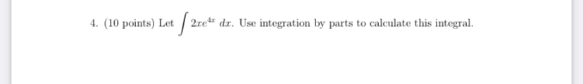 Solved (10 ﻿points) ﻿Let ∫﻿﻿2xe4xdx. ﻿Use integration by | Chegg.com