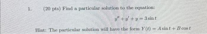 Solved 1. (20 pts) Find a particular solution to the | Chegg.com