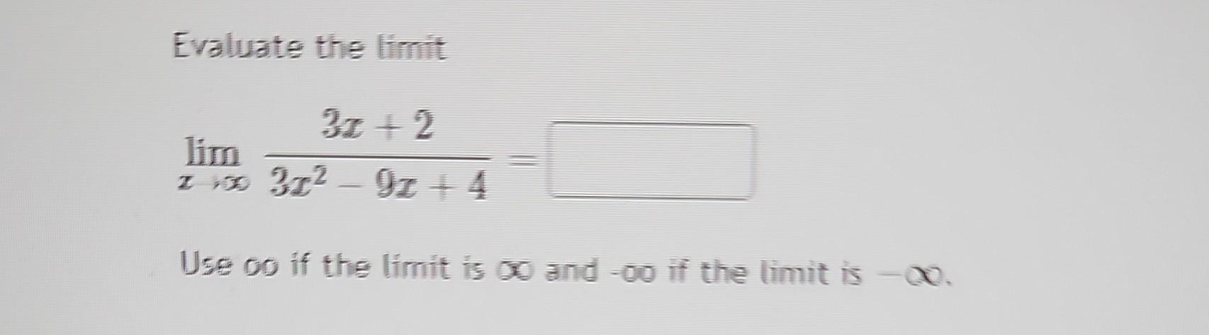 Solved Evaluate the limit limx→∞3x2−9x+43x+2= Use oo if the | Chegg.com