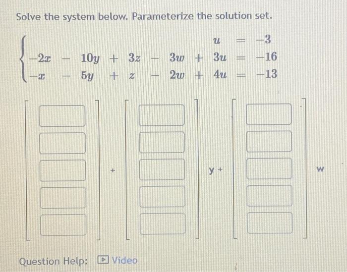 Solved Solve the system below. Parameterize the solution | Chegg.com